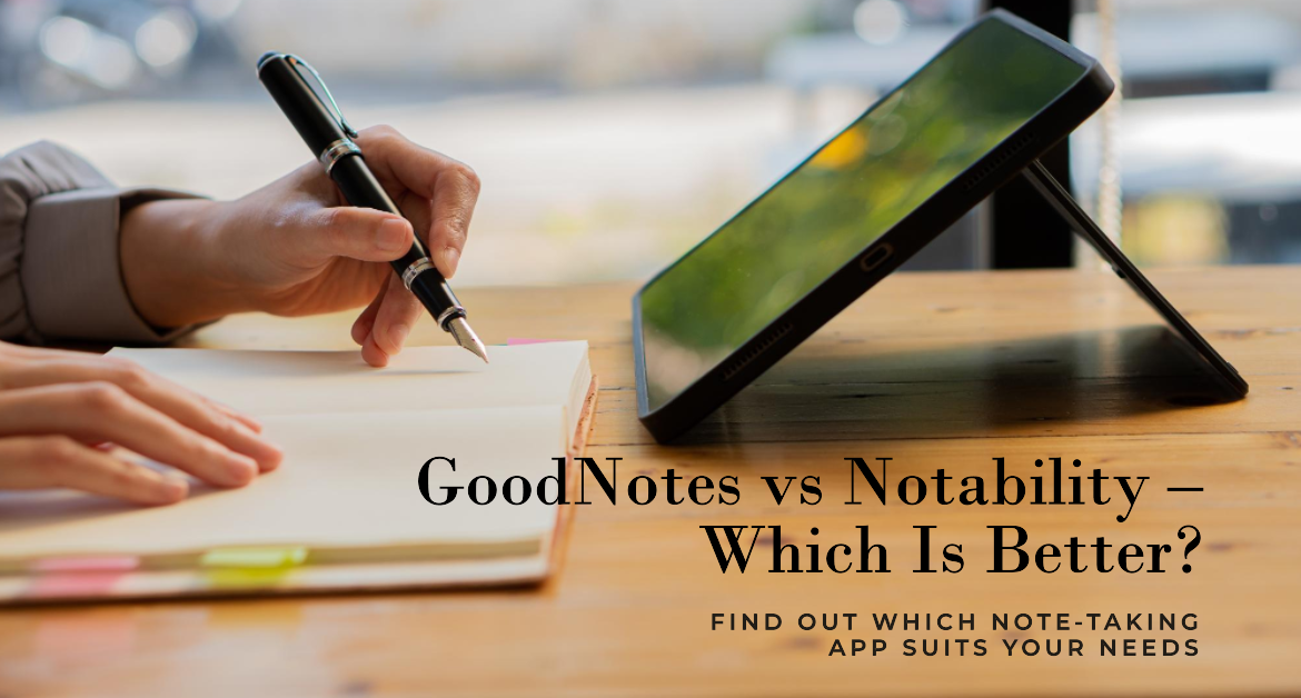 GoodNotes vs Notability - Which Is Better?